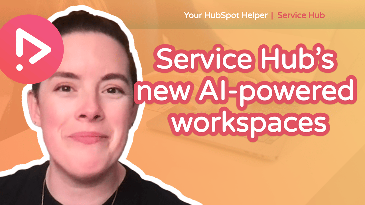 Revamp Service Hub with HubSpot AI Tools and Workspaces